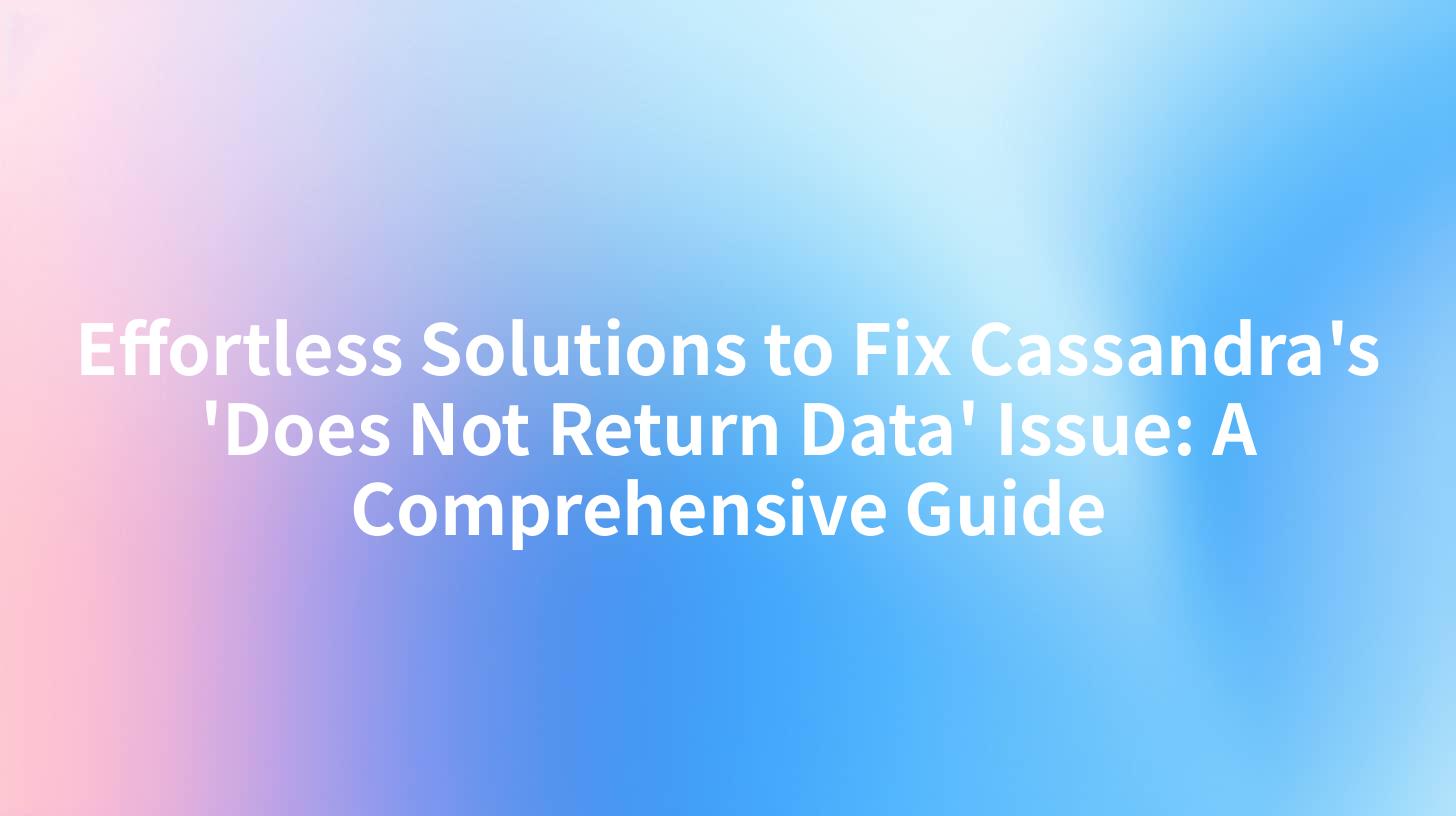 Effortless Solutions to Fix Cassandra's 'Does Not Return Data' Issue: A Comprehensive Guide