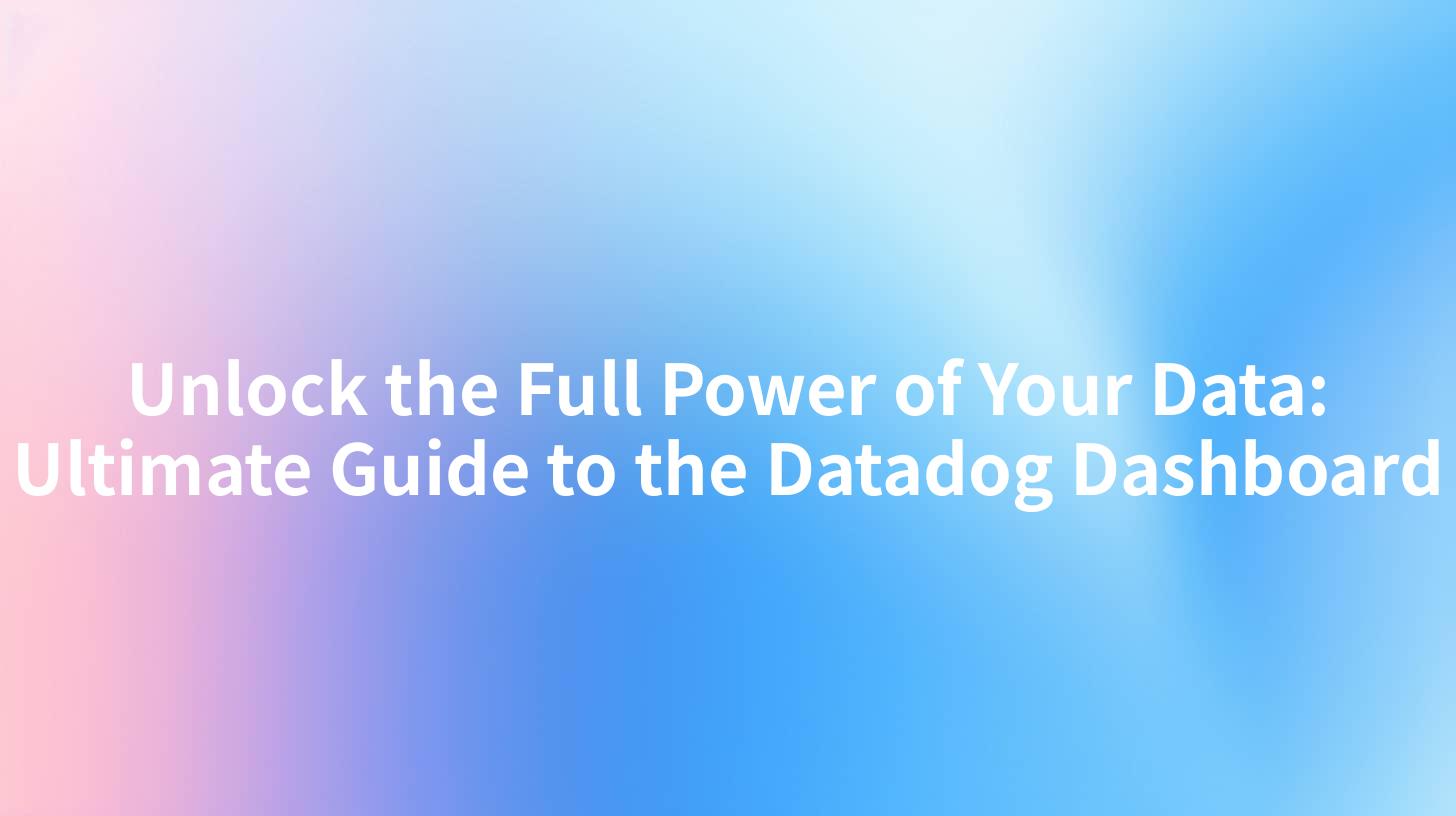 Unlock the Full Power of Your Data: Ultimate Guide to the Datadog Dashboard