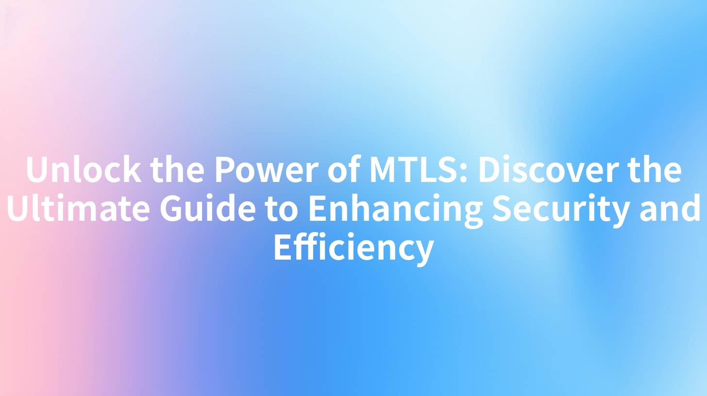 Unlock the Power of MTLS: Discover the Ultimate Guide to Enhancing ...