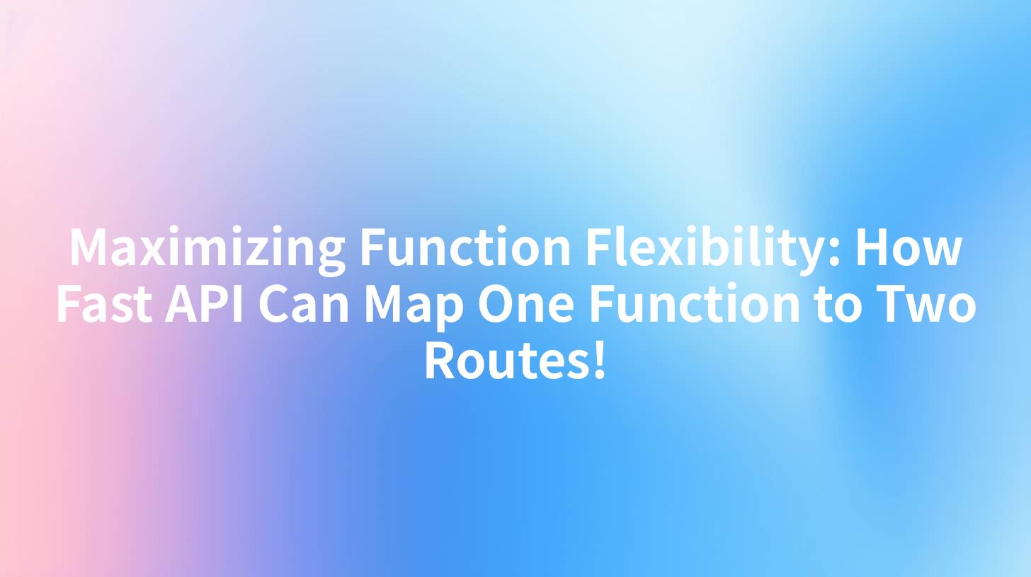 Maximizing Function Flexibility: How Fast API Can Map One Function to ...