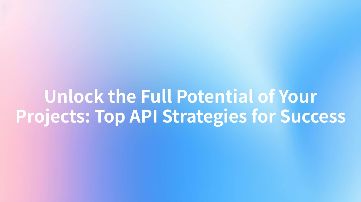 Unlock the Full Potential of Your Projects: Top API Strategies for Success
