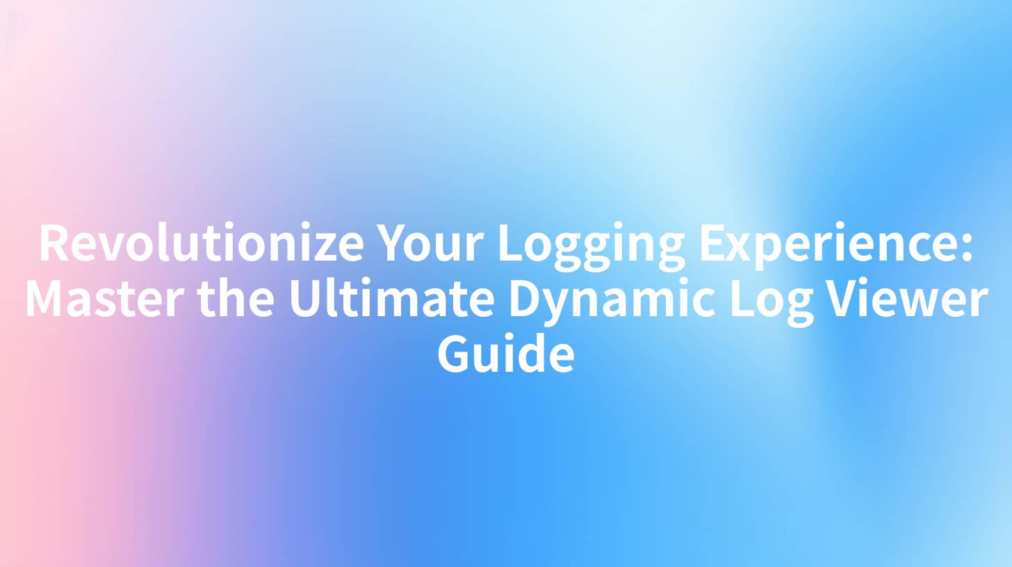 Revolutionize Your Logging Experience: Master the Ultimate Dynamic Log ...