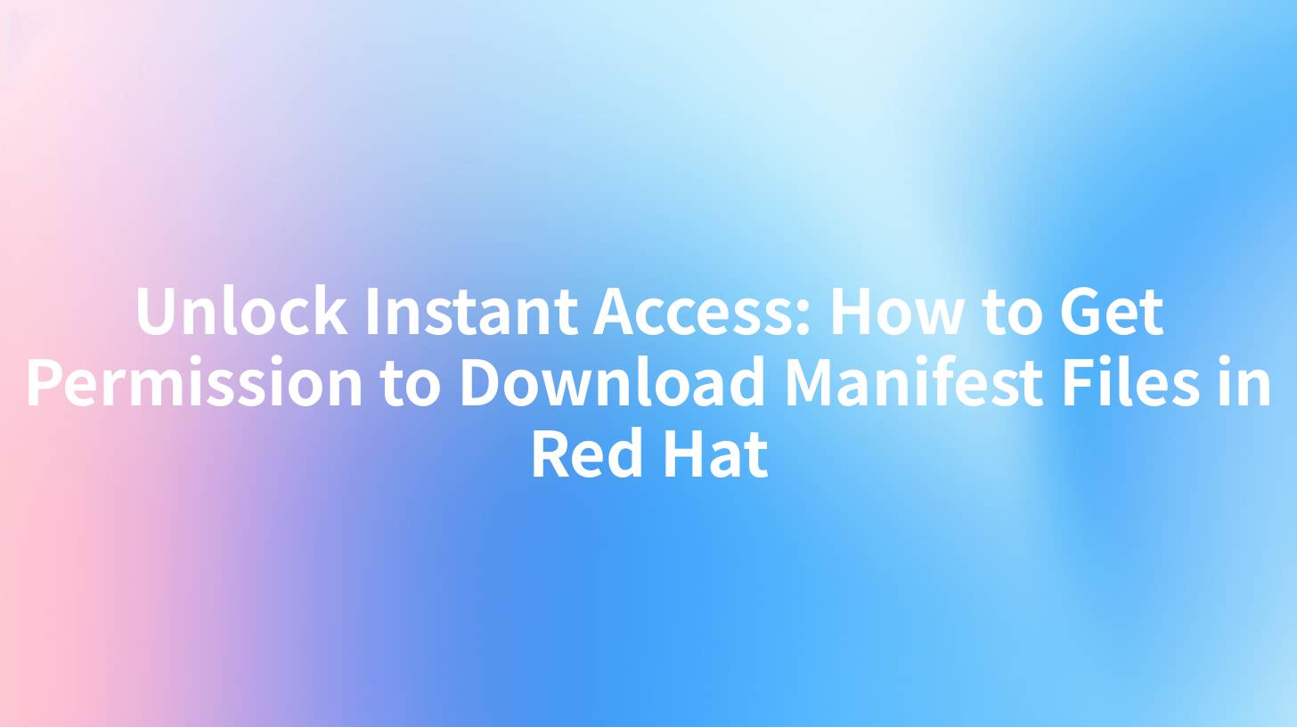 Unlock Instant Access: How to Get Permission to Download Manifest Files in Red Hat