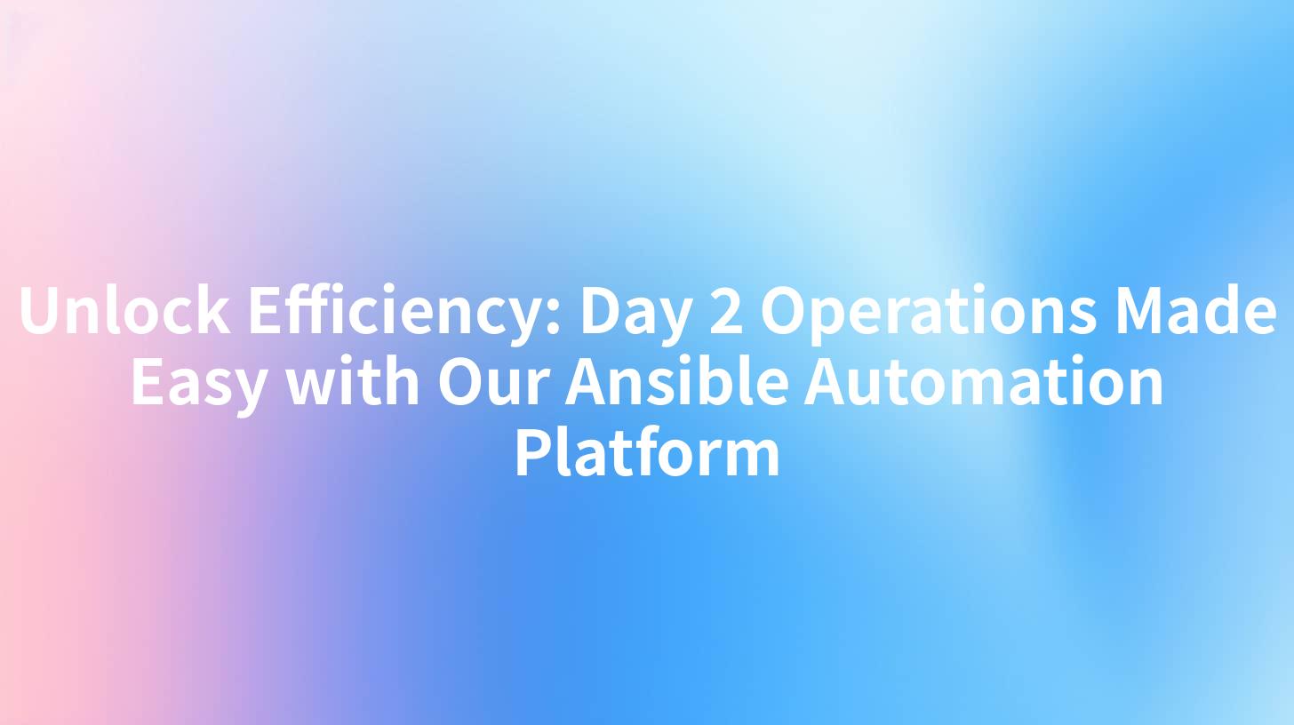 Unlock Efficiency: Day 2 Operations Made Easy with Our Ansible Automation Platform