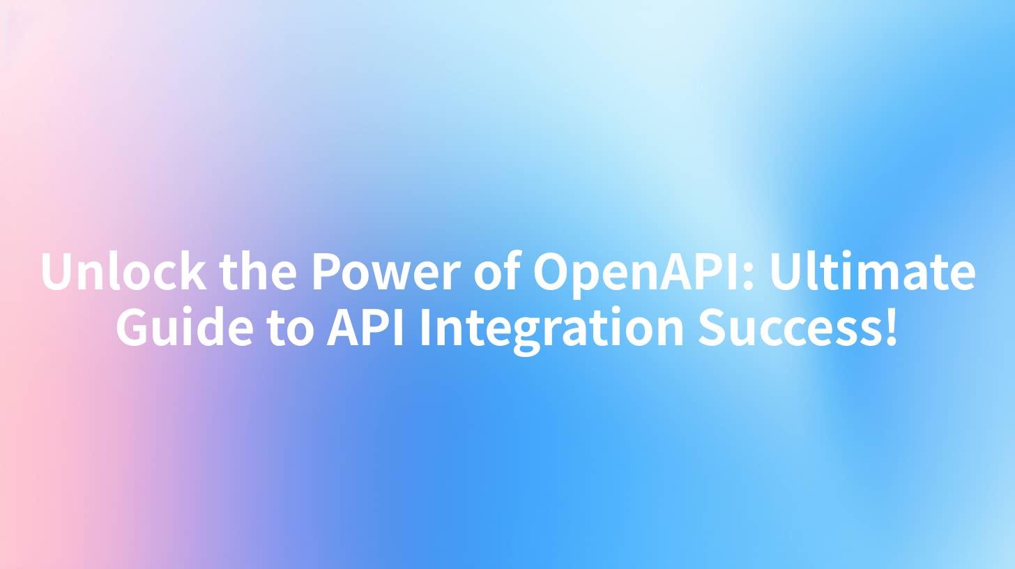 Unlock the Power of OpenAPI: Ultimate Guide to API Integration Success!
