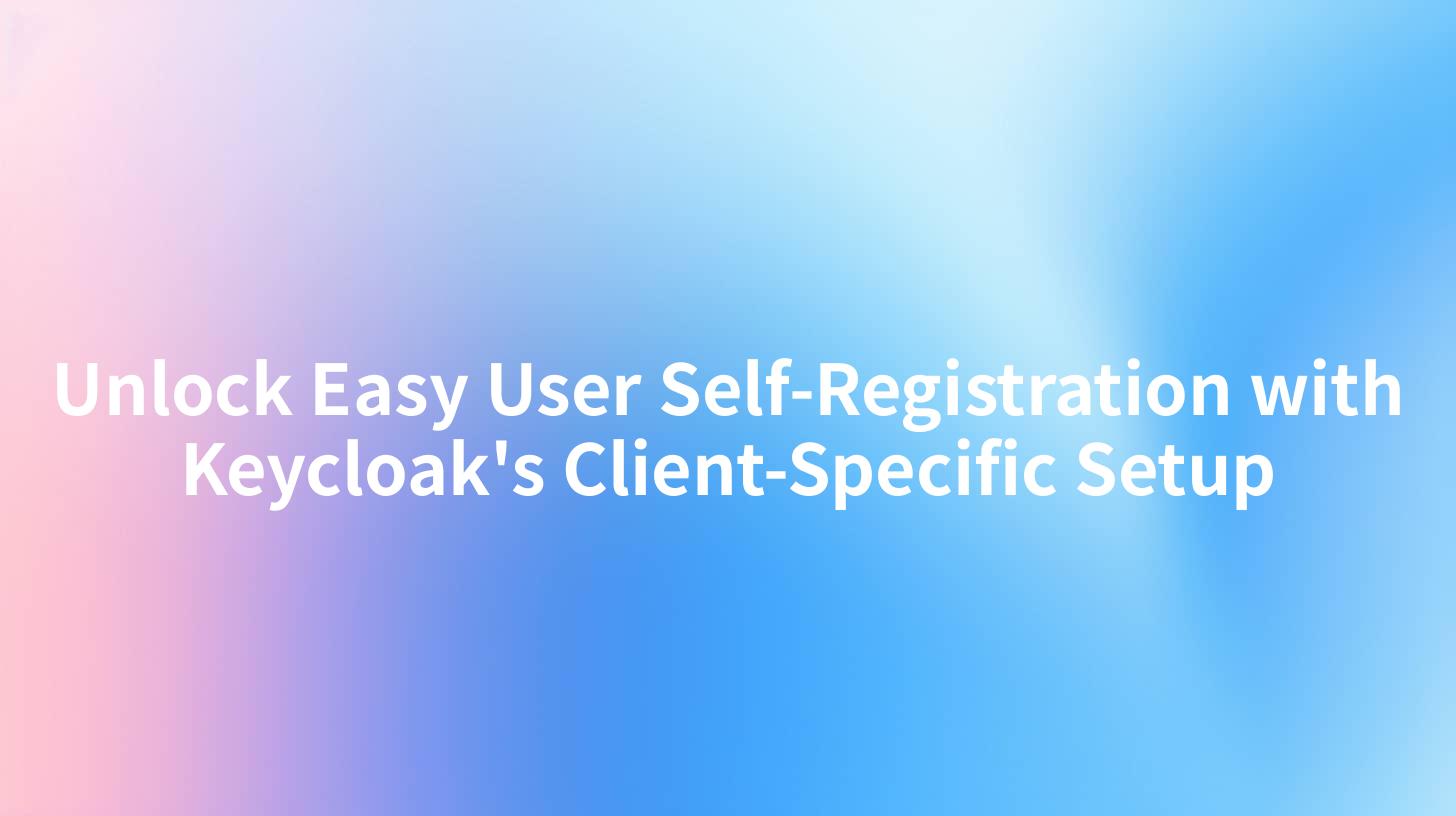 Unlock Easy User Self-Registration with Keycloak's Client-Specific Setup