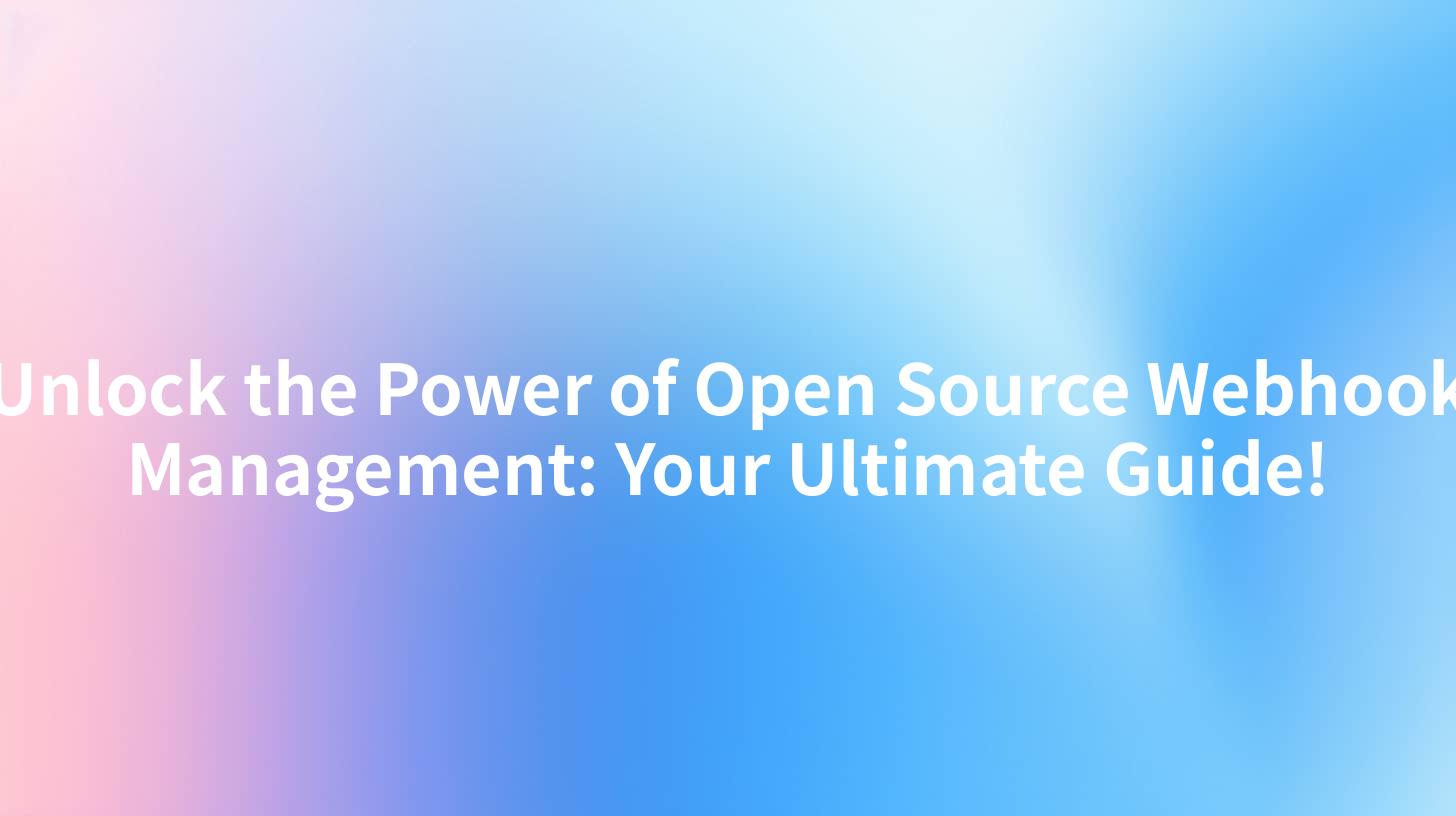 Unlock the Power of Open Source Webhook Management: Your Ultimate Guide!