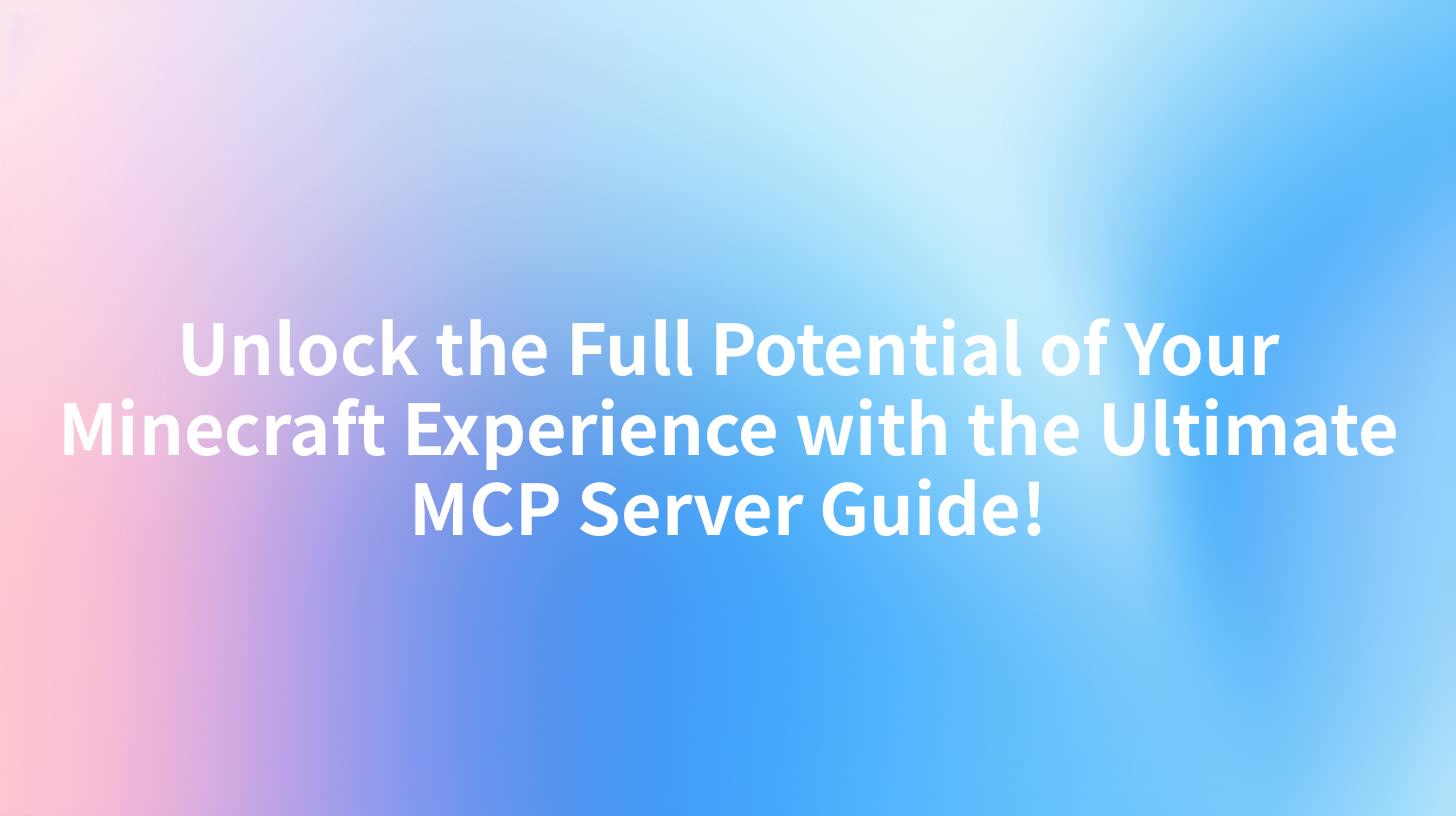 Unlock the Full Potential of Your Minecraft Experience with the Ultimate MCP Server Guide!