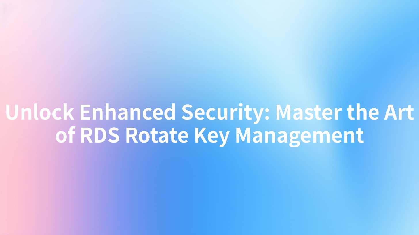 Unlock Enhanced Security: Master the Art of RDS Rotate Key Management