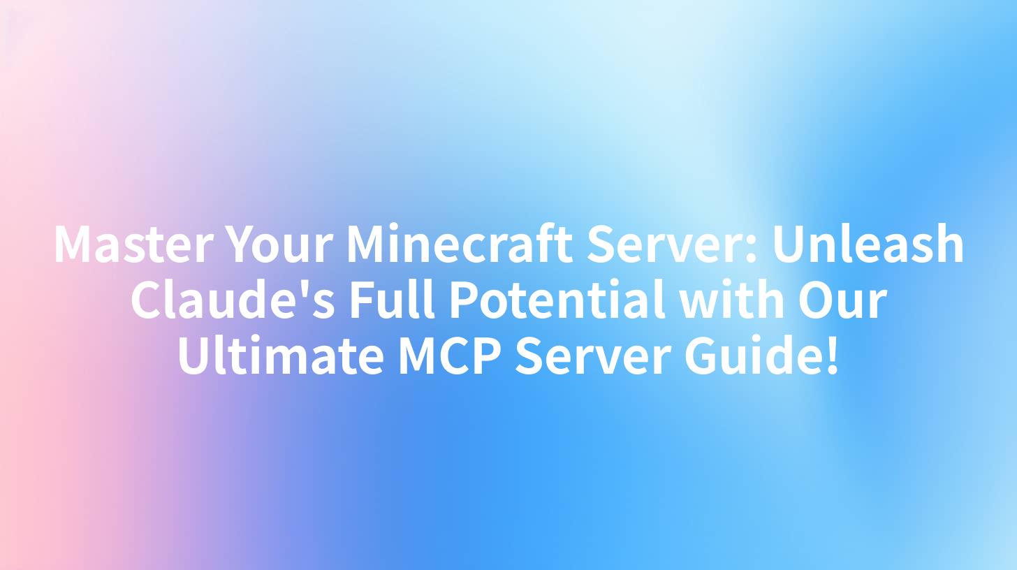 Master Your Minecraft Server: Unleash Claude's Full Potential with Our Ultimate MCP Server Guide!