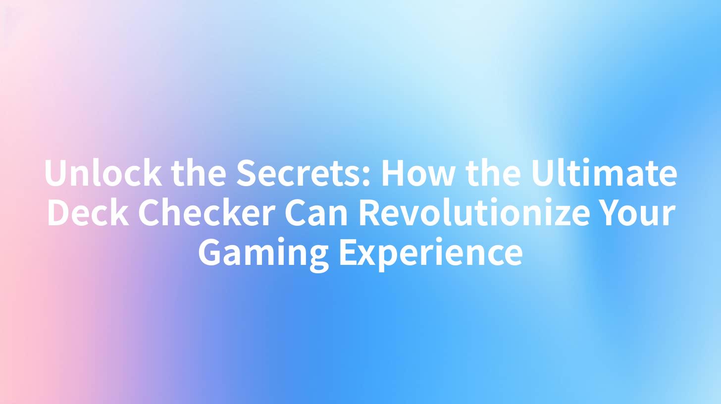 Unlock the Secrets: How the Ultimate Deck Checker Can Revolutionize ...