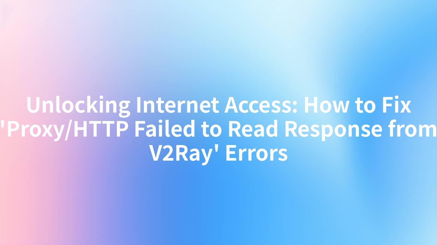 Unlocking Internet Access: How to Fix 'Proxy/HTTP Failed to Read ...