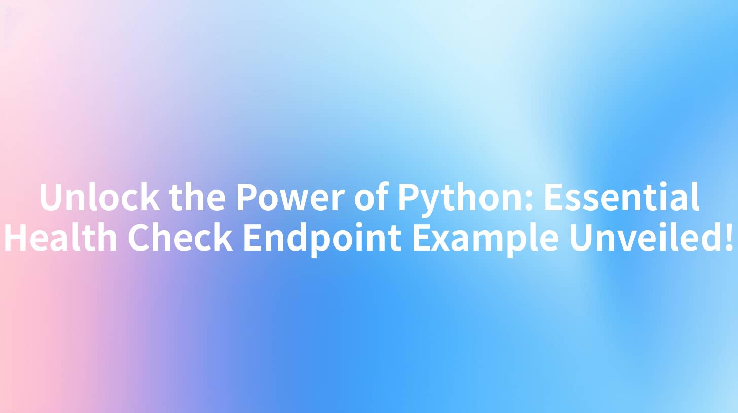 Unlock the Power of Python: Essential Health Check Endpoint Example Unveiled!