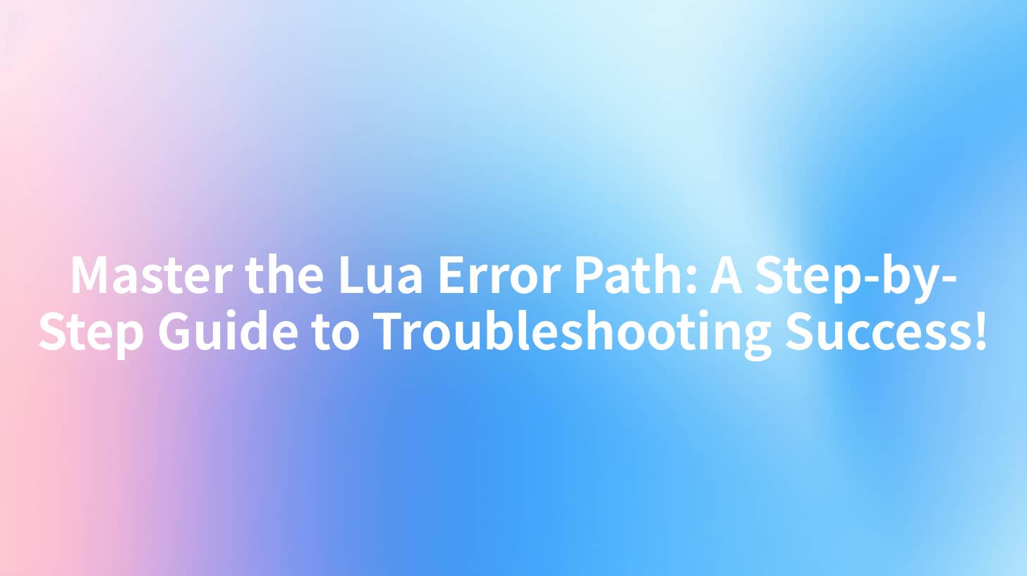 Master the Lua Error Path: A Step-by-Step Guide to Troubleshooting Success!