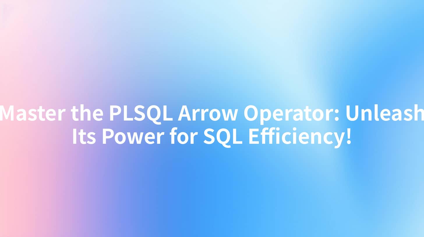 Master the PLSQL Arrow Operator: Unleash Its Power for SQL Efficiency!