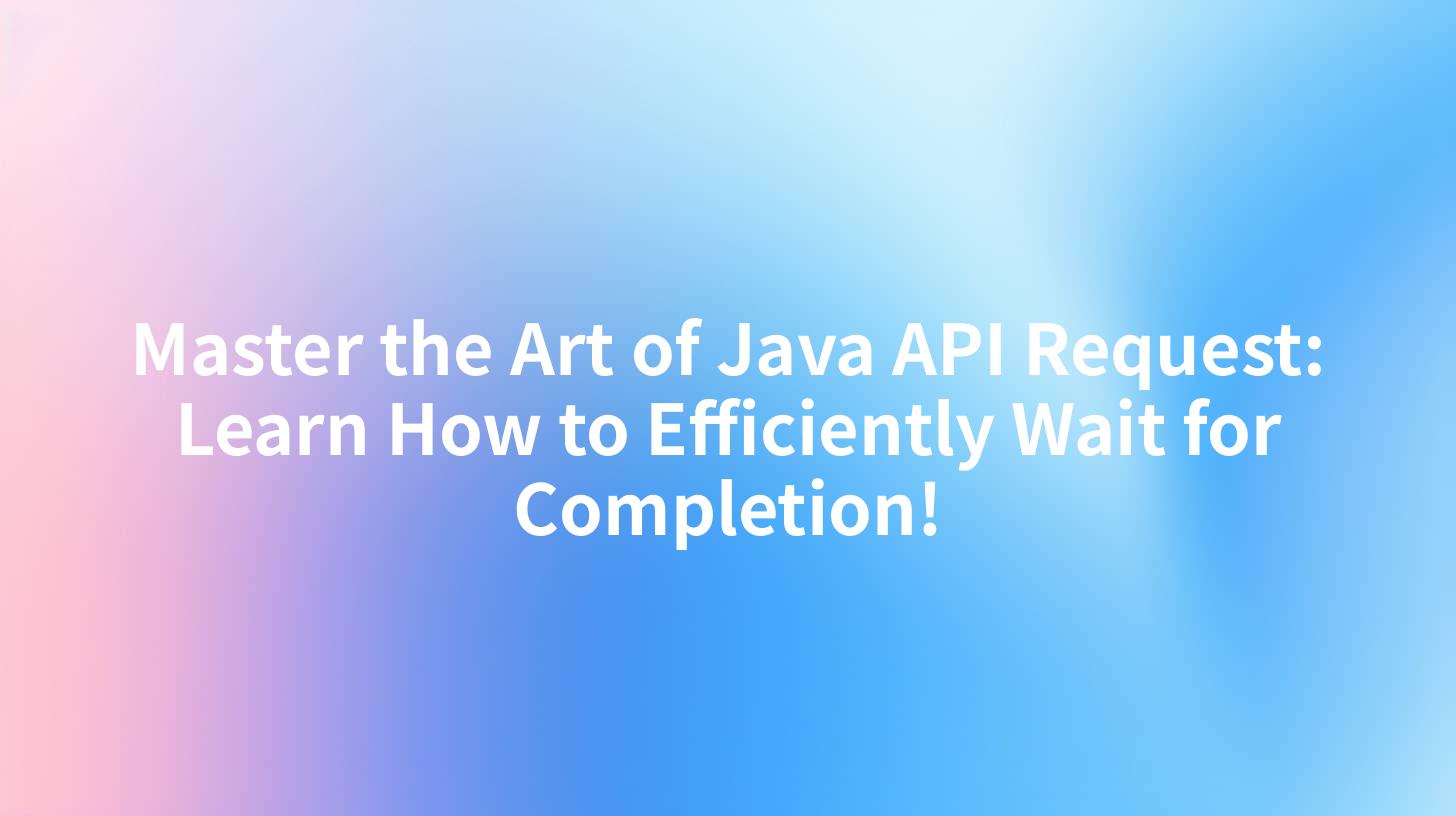Master the Art of Java API Request: Learn How to Efficiently Wait for Completion!