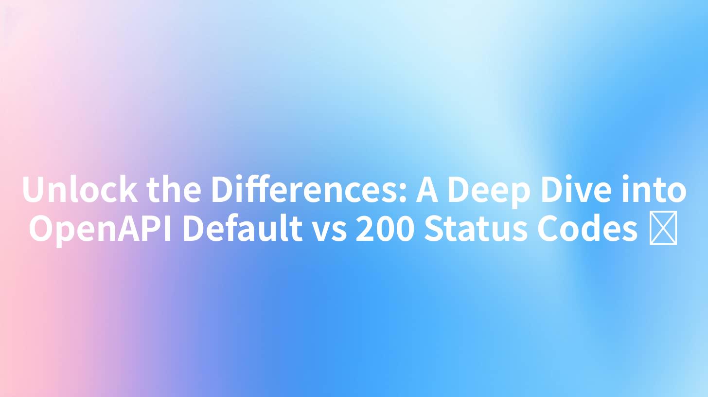 Unlock the Differences: A Deep Dive into OpenAPI Default vs 200 Status ...