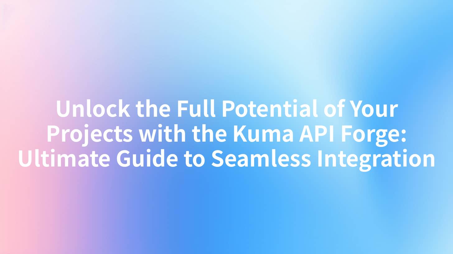 Unlock the Full Potential of Your Projects with the Kuma API Forge: Ultimate Guide to Seamless ...