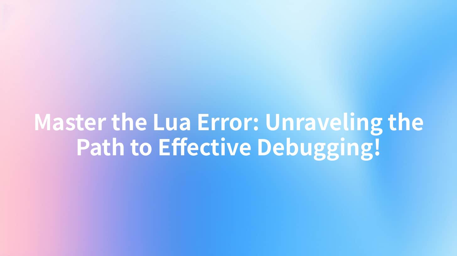 Master the Lua Error: Unraveling the Path to Effective Debugging!
