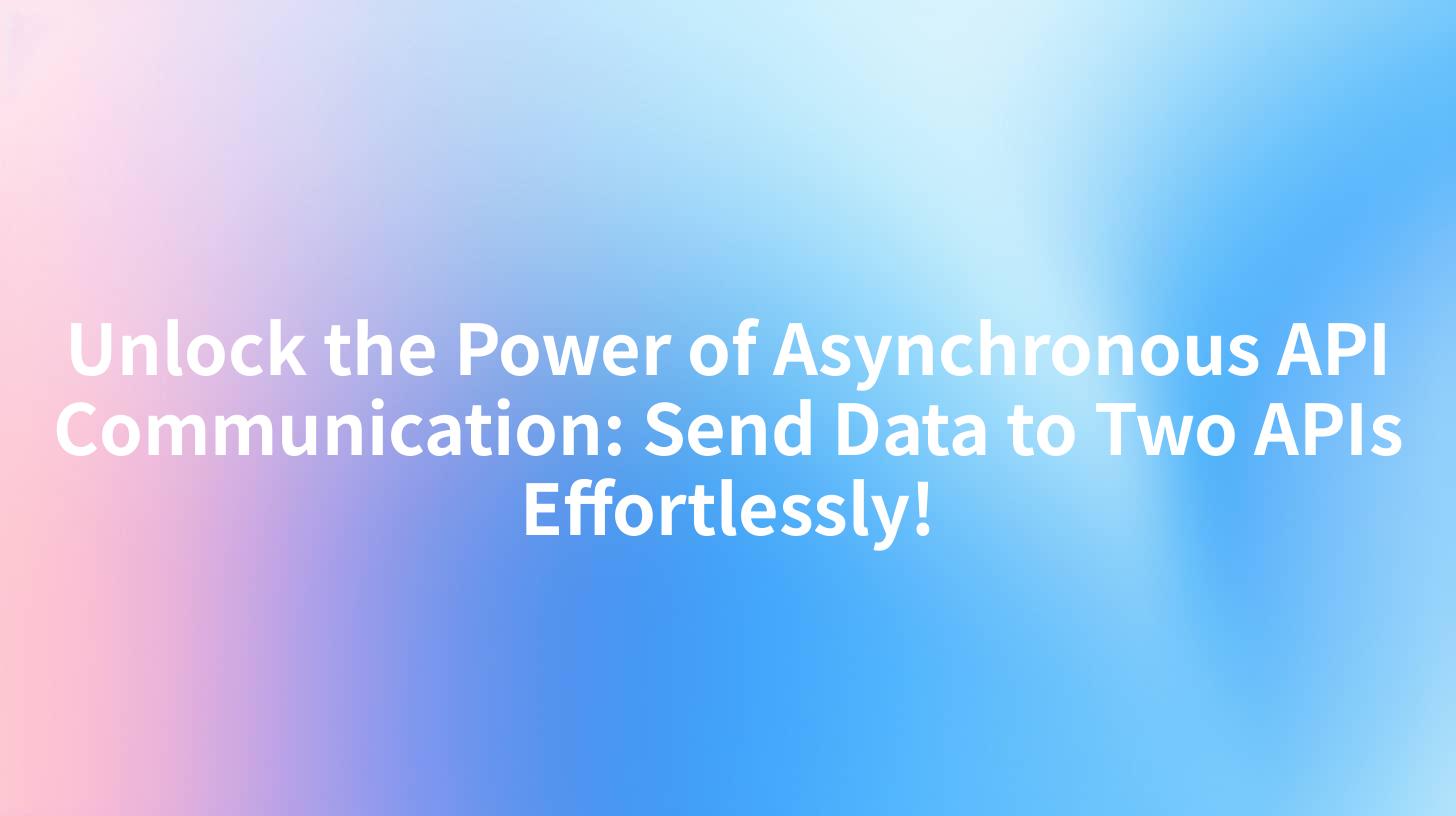 Unlock the Power of Asynchronous API Communication: Send Data to Two ...