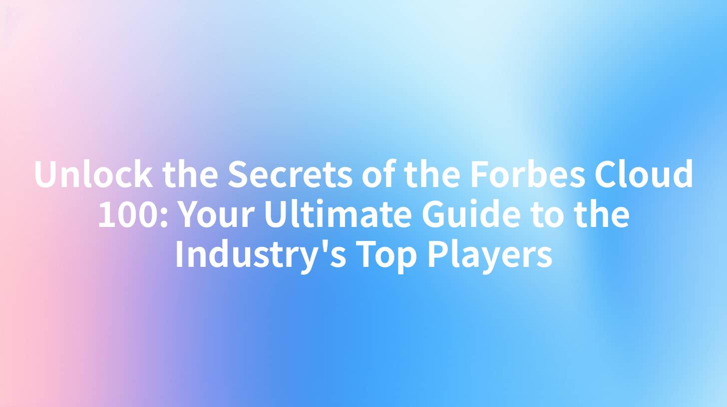 Unlock the Secrets of the Forbes Cloud 100: Your Ultimate Guide to the Industry's Top Players