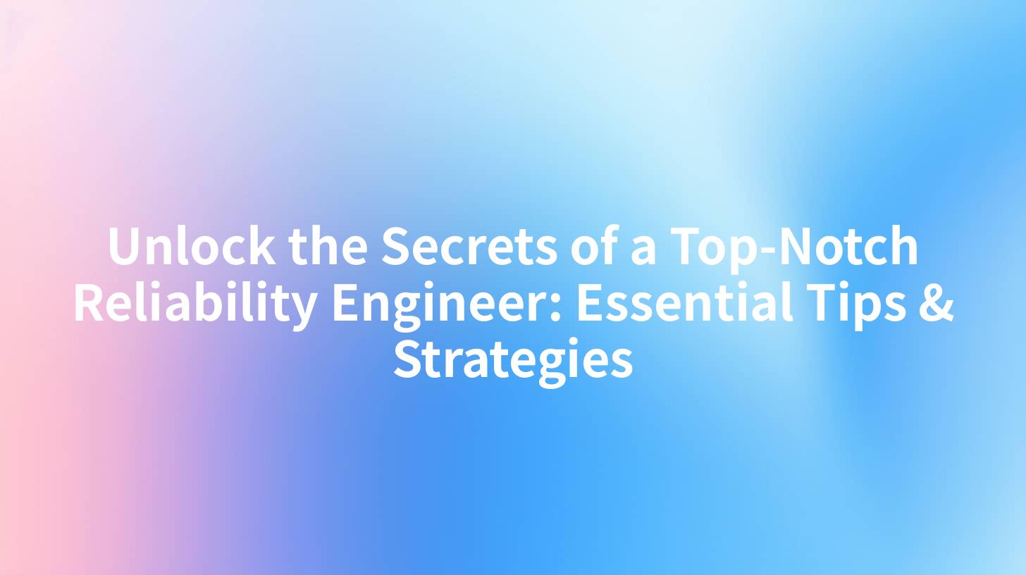 Unlock the Secrets of a Top-Notch Reliability Engineer: Essential Tips & Strategies