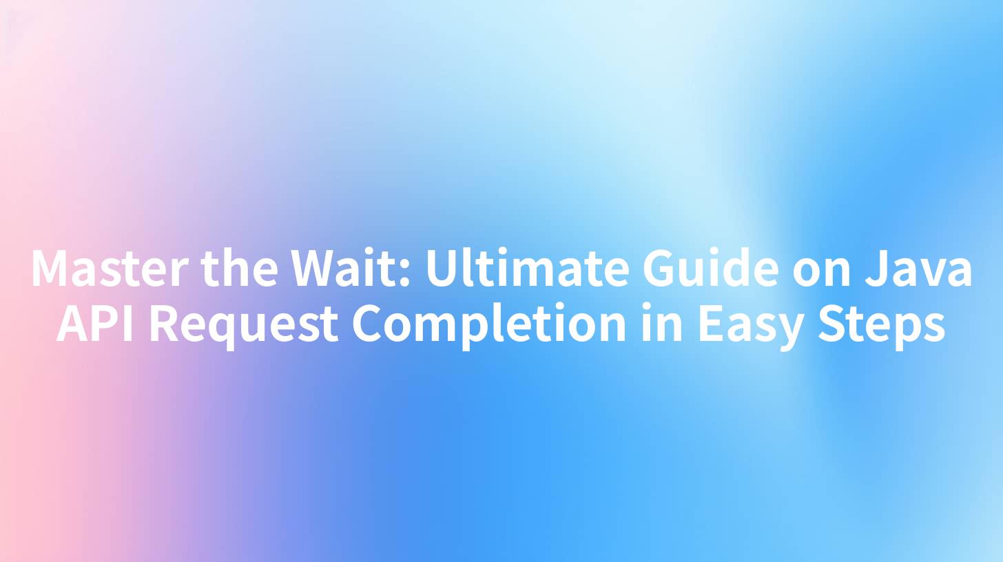 Master the Wait: Ultimate Guide on Java API Request Completion in Easy Steps