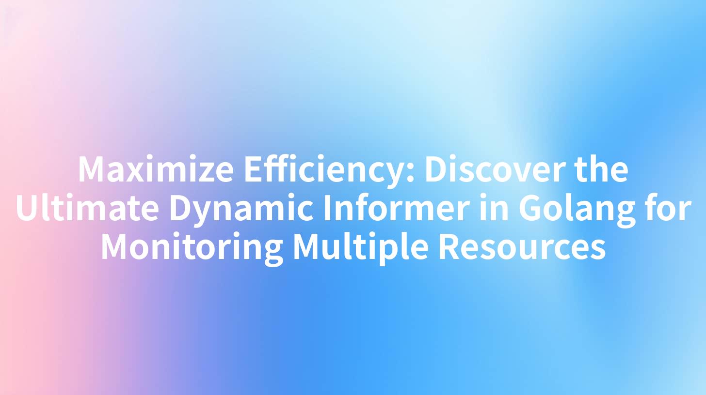 Maximize Efficiency: Discover the Ultimate Dynamic Informer in Golang for Monitoring Multiple ...