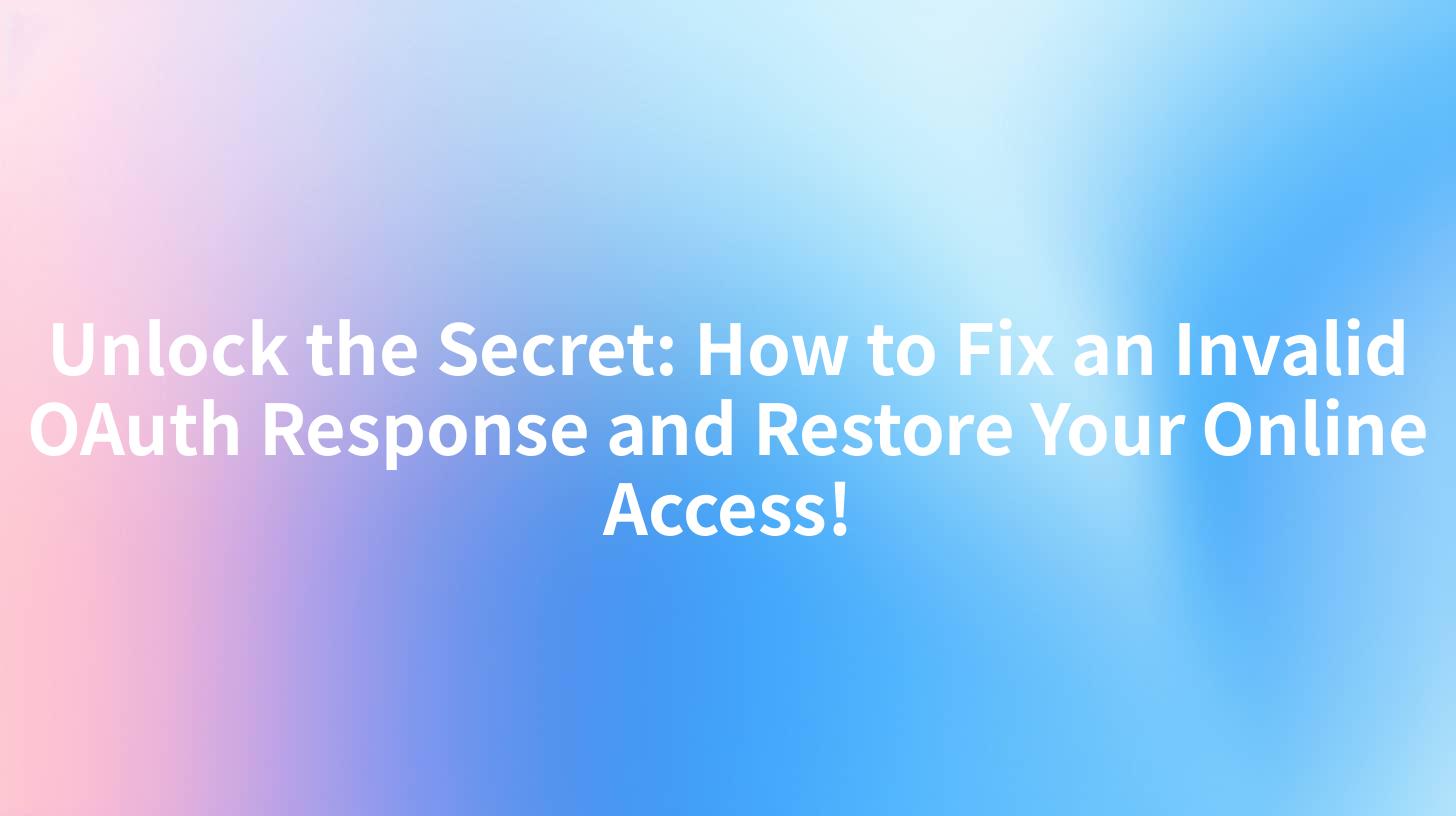 Unlock the Secret: How to Fix an Invalid OAuth Response and Restore ...