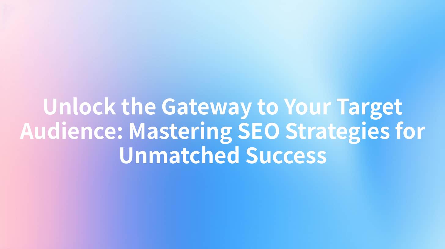 Unlock the Gateway to Your Target Audience: Mastering SEO Strategies ...