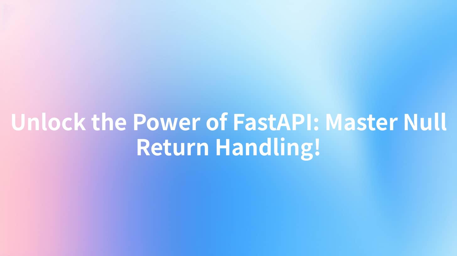 Unlock the Power of FastAPI: Master Null Return Handling!