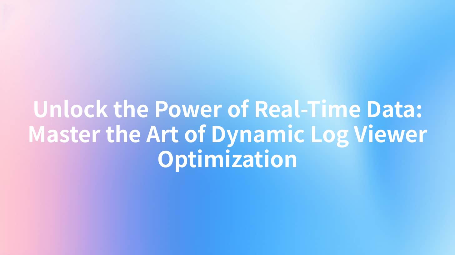 Unlock the Power of Real-Time Data: Master the Art of Dynamic Log Viewer Optimization