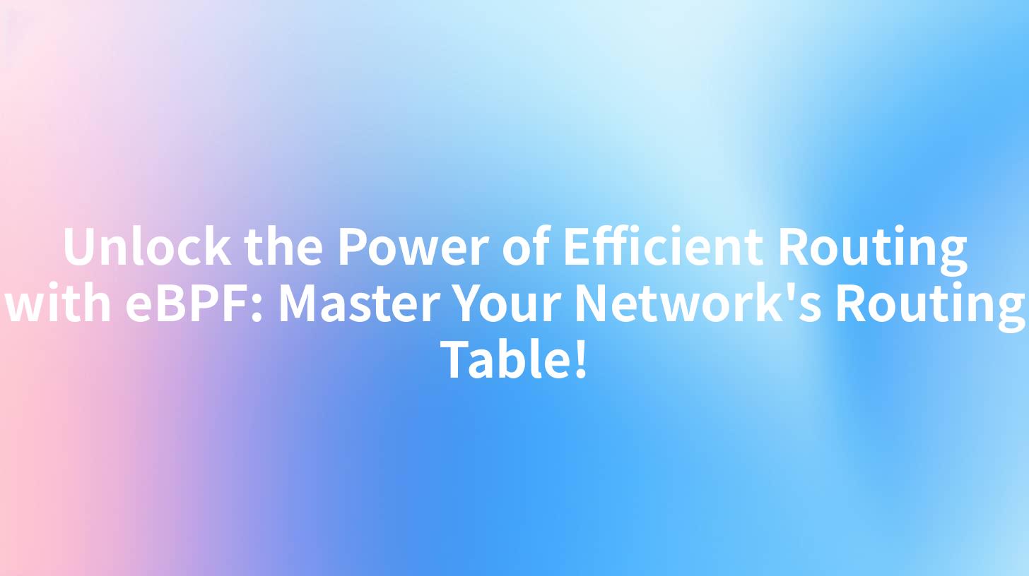 Unlock the Power of Efficient Routing with eBPF: Master Your Network's Routing Table!