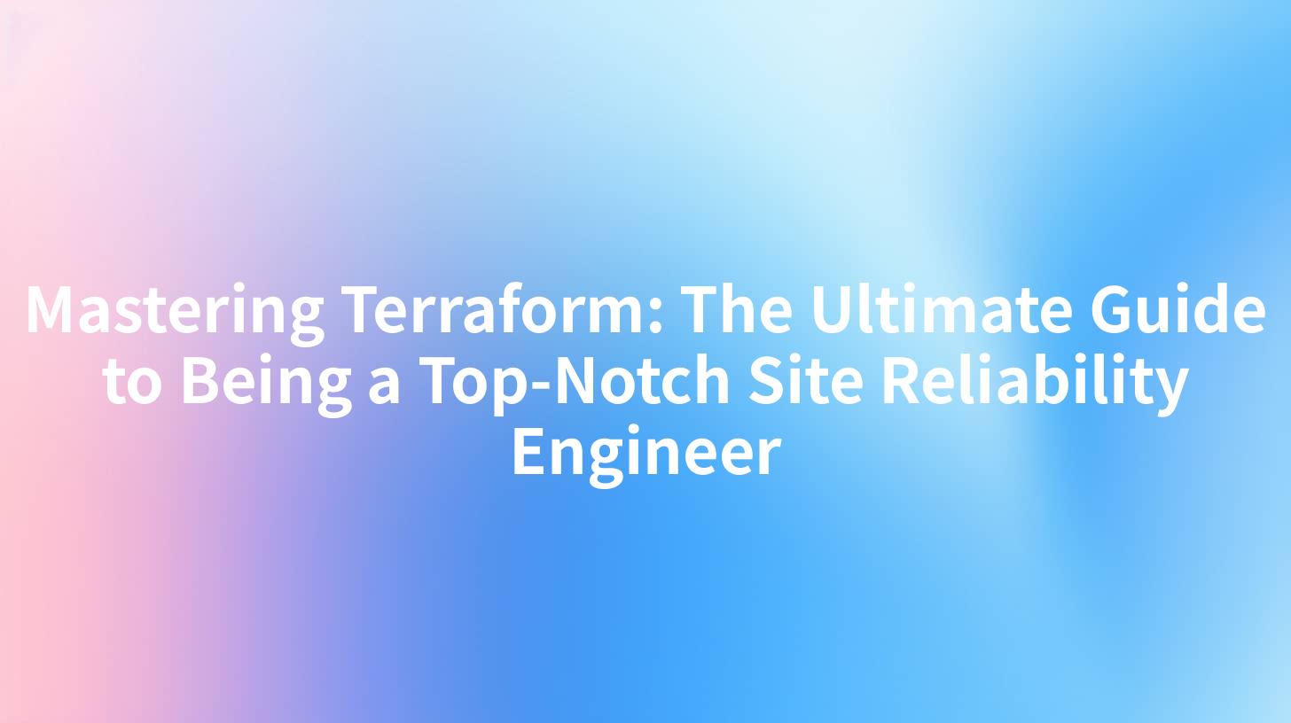 Mastering Terraform: The Ultimate Guide to Being a Top-Notch Site Reliability Engineer