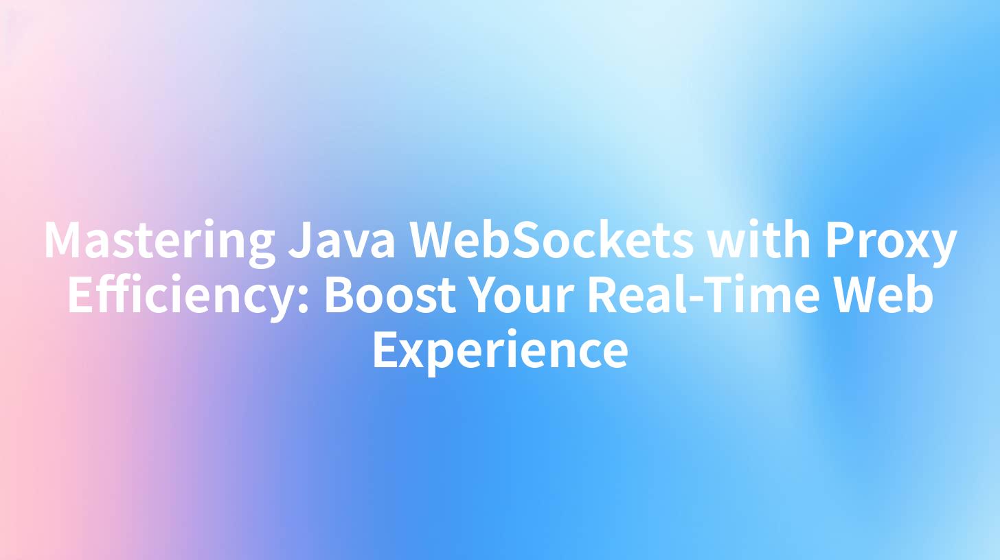 Mastering Java WebSockets with Proxy Efficiency: Boost Your Real-Time Web Experience