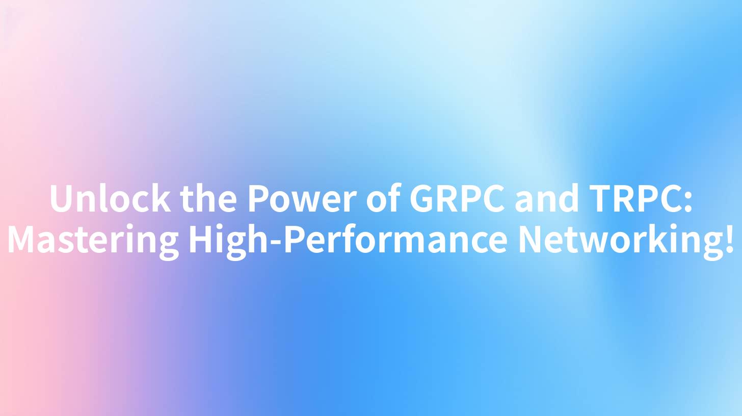 Unlock the Power of GRPC and TRPC: Mastering High-Performance Networking!