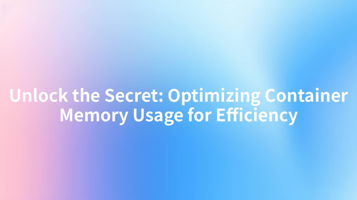 Unlock the Secret: Optimizing Container Memory Usage for Efficiency