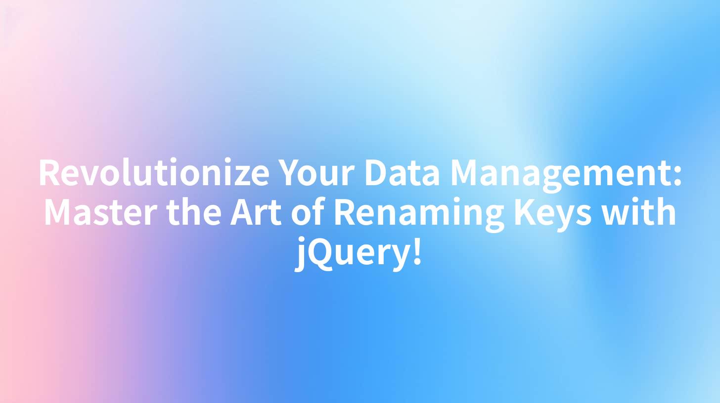 Revolutionize Your Data Management: Master the Art of Renaming Keys with jQuery!