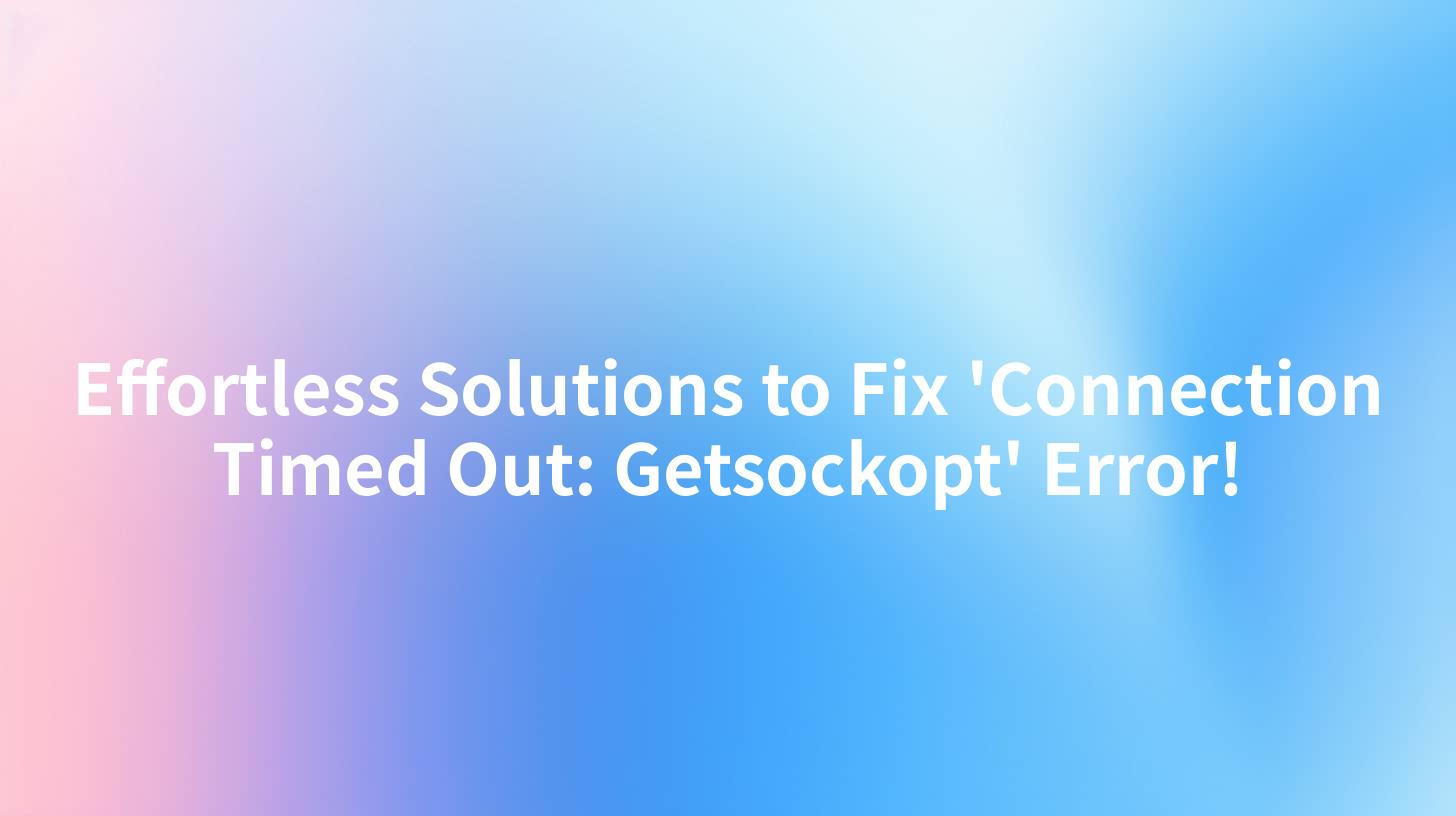Effortless Solutions to Fix 'Connection Timed Out: Getsockopt' Error!