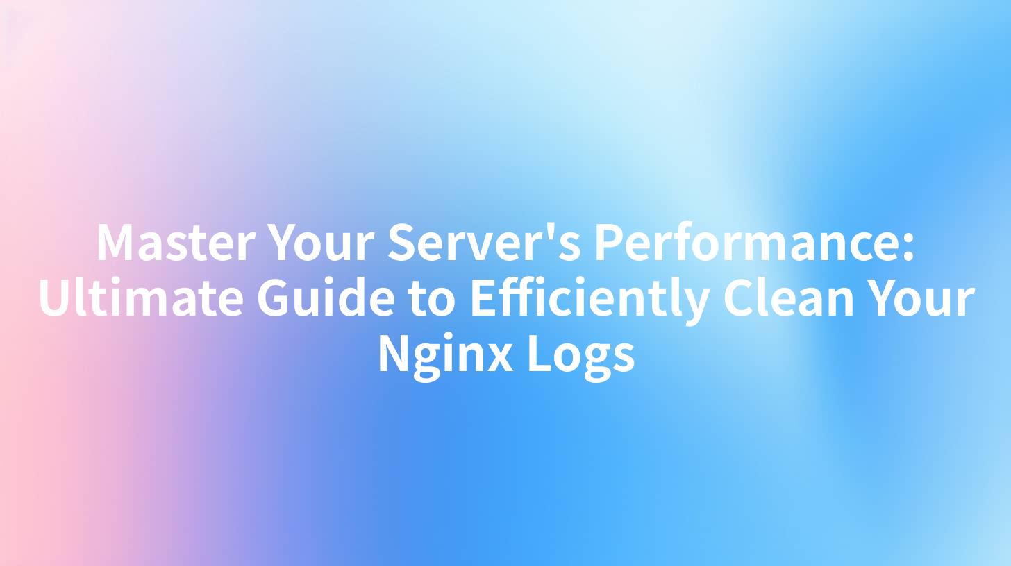 Master Your Server's Performance: Ultimate Guide to Efficiently Clean Your Nginx Logs