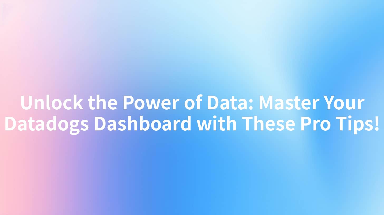 Unlock the Power of Data: Master Your Datadogs Dashboard with These Pro ...