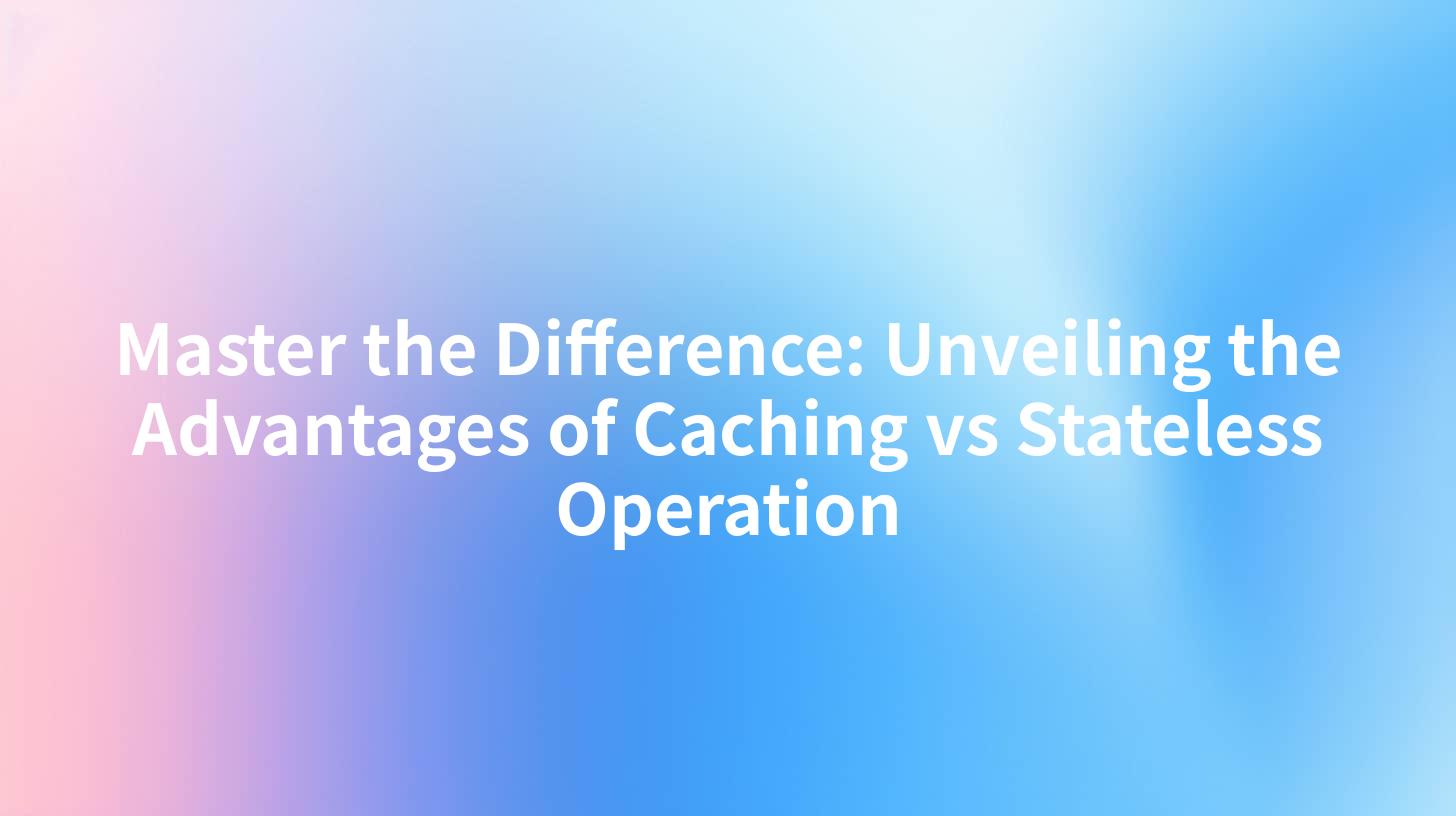 Master the Difference: Unveiling the Advantages of Caching vs Stateless ...