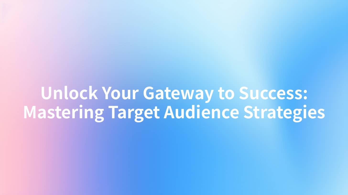 Unlock Your Gateway to Success: Mastering Target Audience Strategies