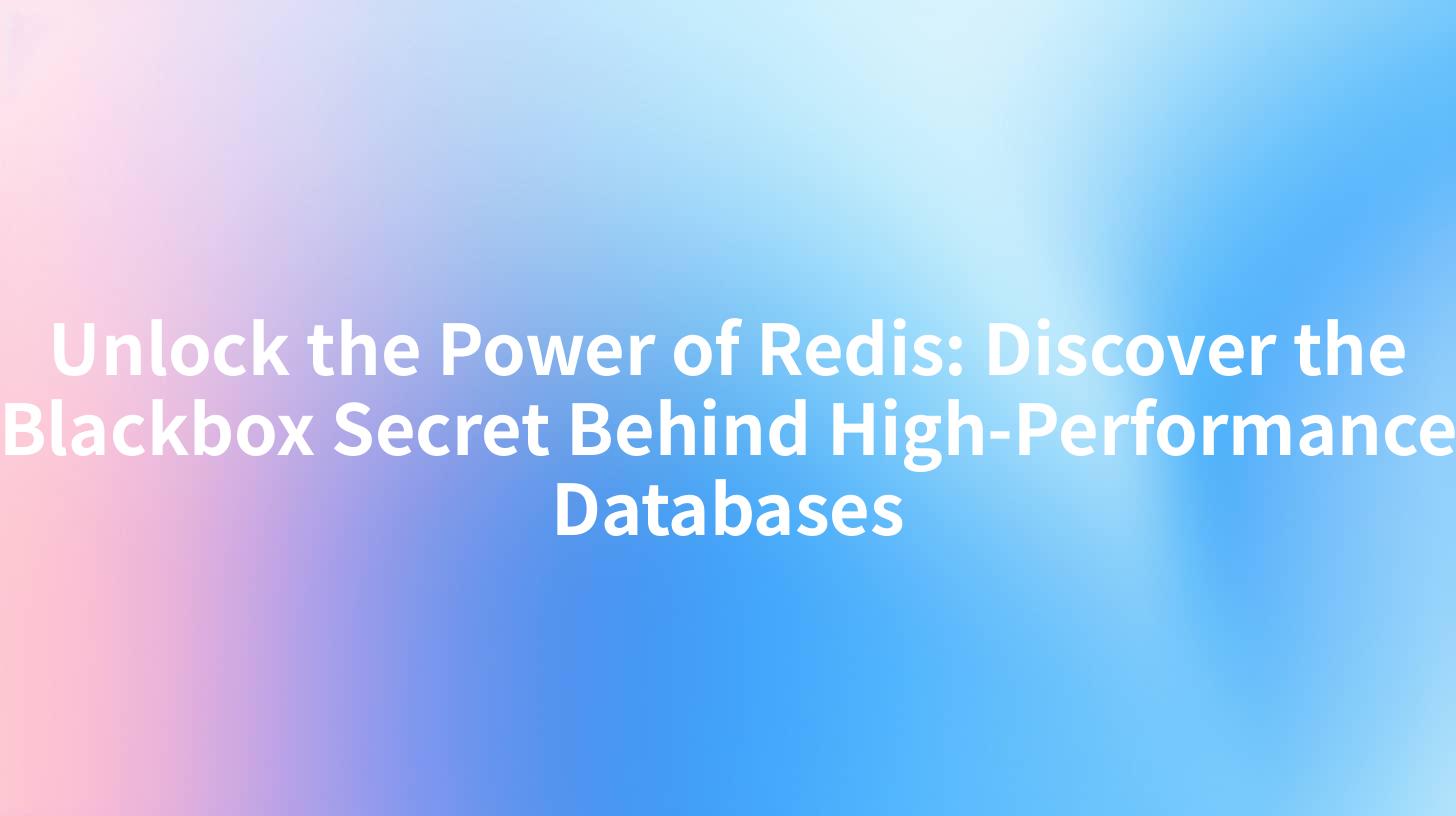 Unlock the Power of Redis: Discover the Blackbox Secret Behind High-Performance Databases