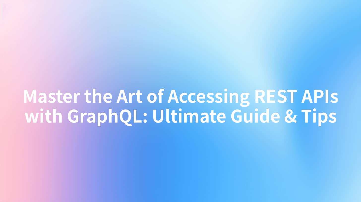 Master the Art of Accessing REST APIs with GraphQL: Ultimate Guide & Tips