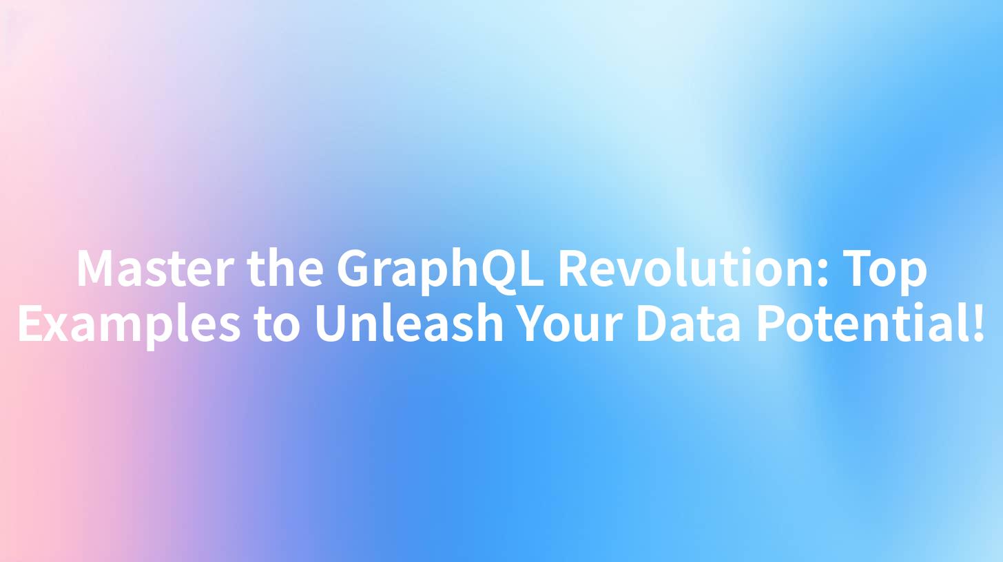 Master the GraphQL Revolution: Top Examples to Unleash Your Data Potential!