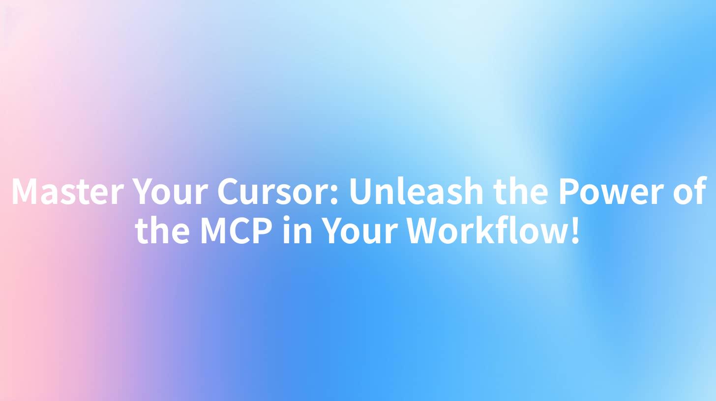 Master Your Cursor: Unleash the Power of the MCP in Your Workflow!