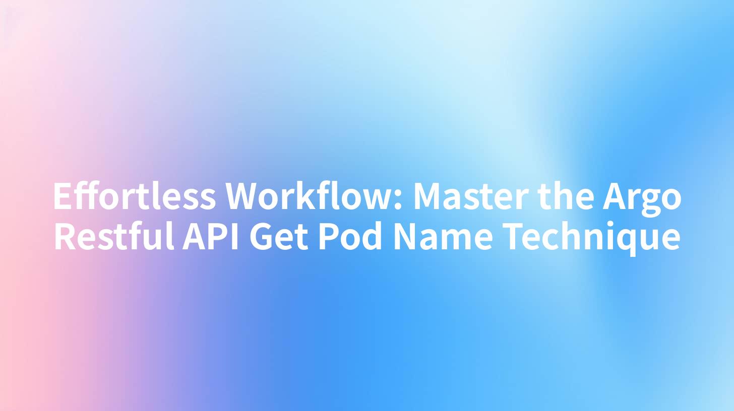 Effortless Workflow: Master the Argo Restful API Get Pod Name Technique