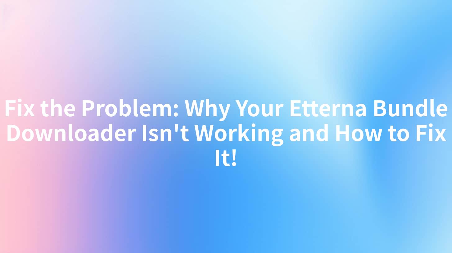 Fix the Problem: Why Your Etterna Bundle Downloader Isn't Working and ...