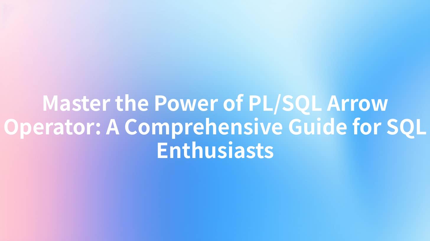 Master the Power of PL/SQL Arrow Operator: A Comprehensive Guide for SQL Enthusiasts
